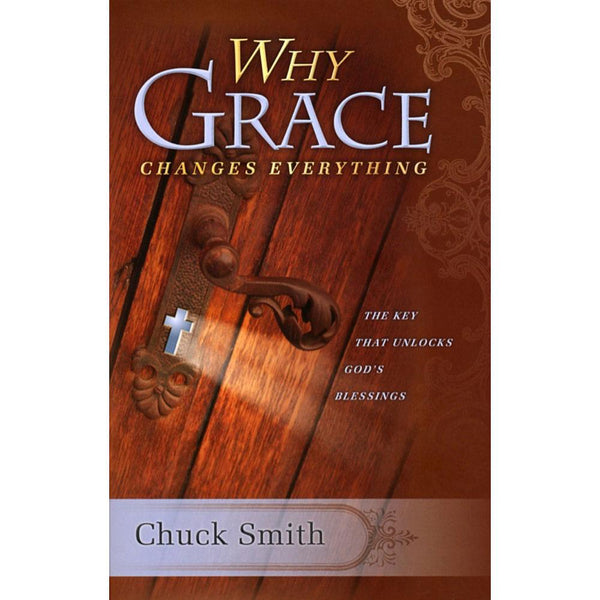 Why Grace Changes Everything: The Key That Unlocks God's Blessings, by ...